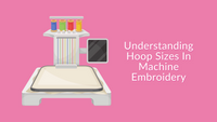 Understanding Hoop Sizes In Machine Embroidery